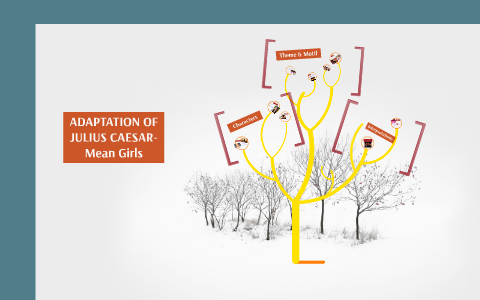 Julius Caesar Adaptations - Mean Girls by asees bindra on Prezi
