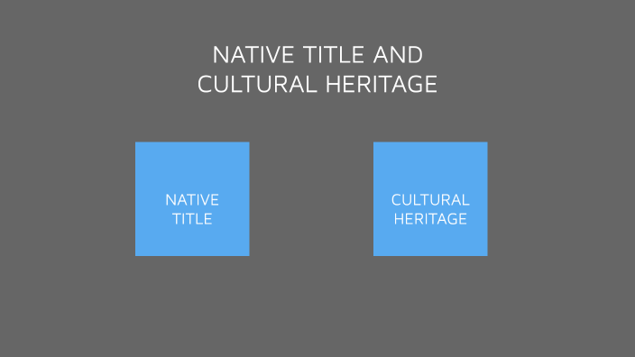 Native Title and Cultural Heritage by Juan Marquez on Prezi