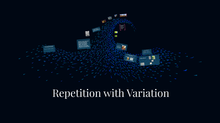 Repetition with Variation by Skye Rosdahl on Prezi