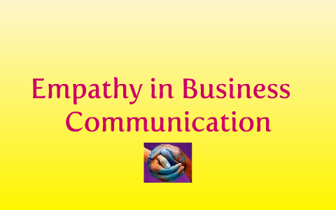 EMPATHY in BUSINESS COMMUNICATION by Nika M. on Prezi