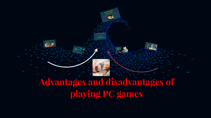 Advantages and disadvantages of playing PC games by Alice Svobodova on ...