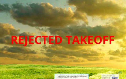 REJECTED TAKEOFF by D j on Prezi
