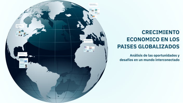 CRECIMIENTO ECONOMICO EN LOS PAISES GLOBALIZADOS by Nacho Zuñiga on Prezi
