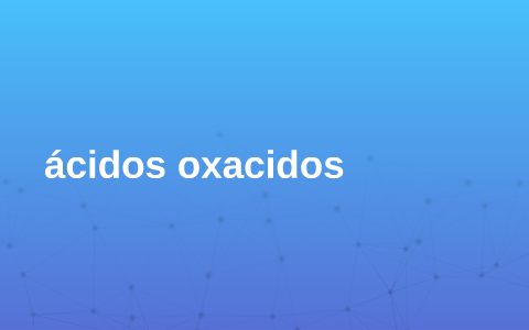 acidos oxacidos by on Prezi