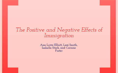 Positives and Negatives of Immigration by Ann Elliott on Prezi