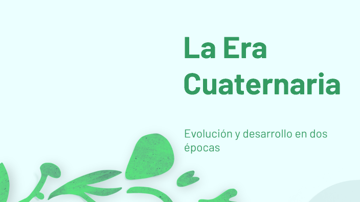 La Era Cuaternaria by SEBASTIÁN ALEJANDRO BASALLO AMAYA on Prezi