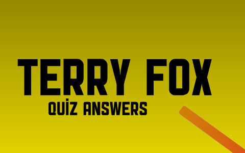 Terry Fox Quiz Answers by Dan Roberts on Prezi
