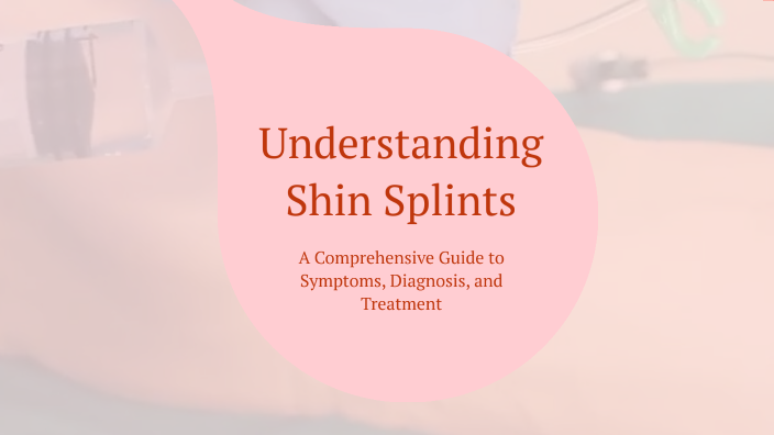 Understanding Shin Splints by Ashley Rodriguez on Prezi