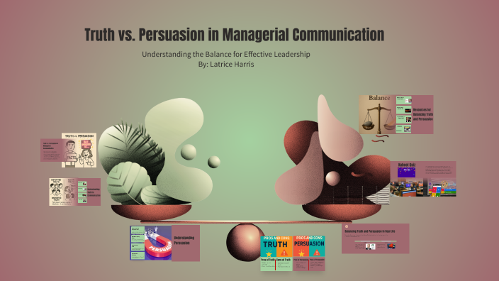 Truth vs. Persuasion in Managerial Communication by Latrice Harris on Prezi