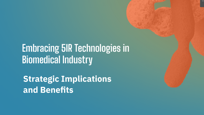 Embracing 5IR Technologies in Biomedical Industry by Deon Sewbaran on Prezi