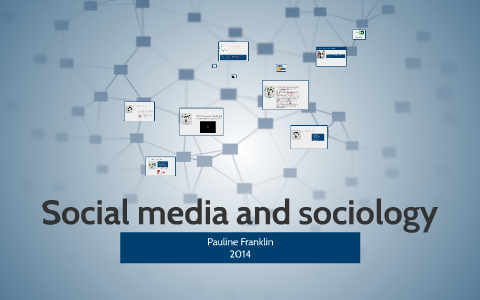 Social media and sociology by Pauline Franklin on Prezi