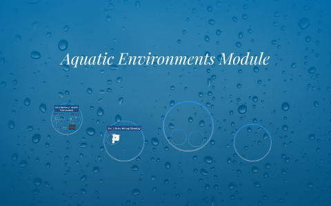 Aquatic Environments Module by Melissa Nagode on Prezi