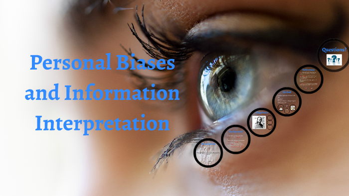 Personal Biases and Information Interpretation by Hannah Cerny on Prezi