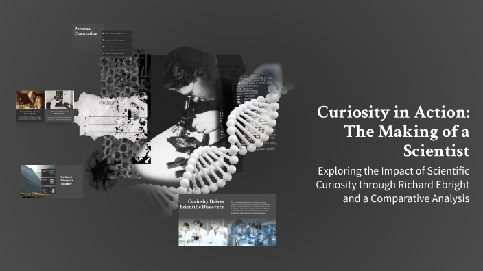 Curiosity in Action: The Making of a Scientist by Duckor on Prezi