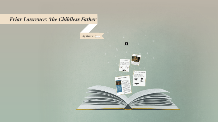 Friar Lawrence: The Childless Father by Ilinca Lupu on Prezi