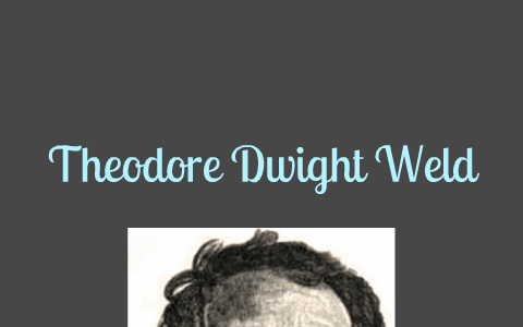 Theodore Weld by Rayshon Akins on Prezi