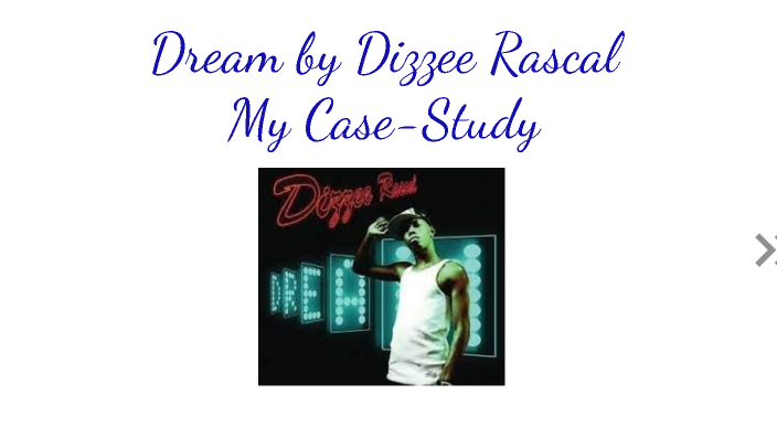 Case-Study Dream by Dizzee Rascal by Nathan Grieves on Prezi