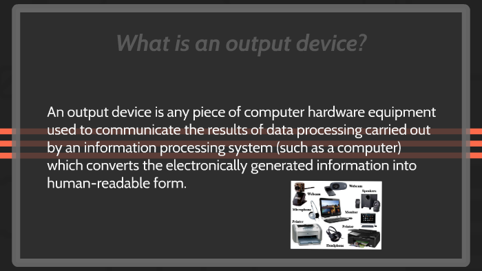 What is a output device? by Zaina Khan on Prezi