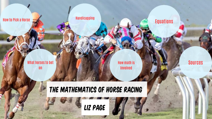 The Mathematics of Horse Racing by liz page on Prezi