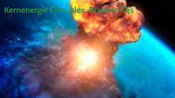Kernenergie Finn, Alex, Bram en Tijs by Groep Acht on Prezi