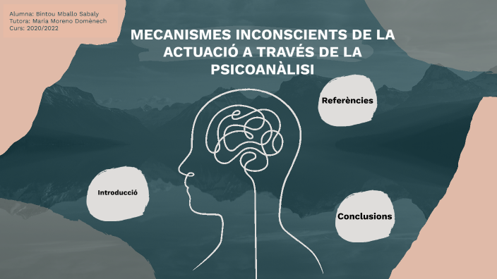 MECANISMES INCONSCIENTS DE LA ACTUACIÓ A TRAVÉS DE LA PSICOANÁLISI by Bintou Mballo on Prezi