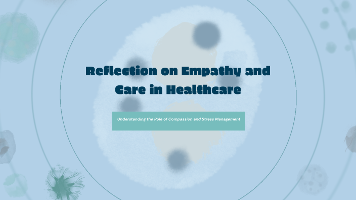 Reflection on Empathy and Care in Healthcare by Kiley Arnold on Prezi
