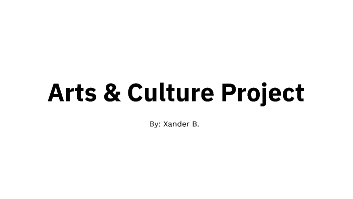 Arts & Culture Research Project by Alexander Berhanu on Prezi