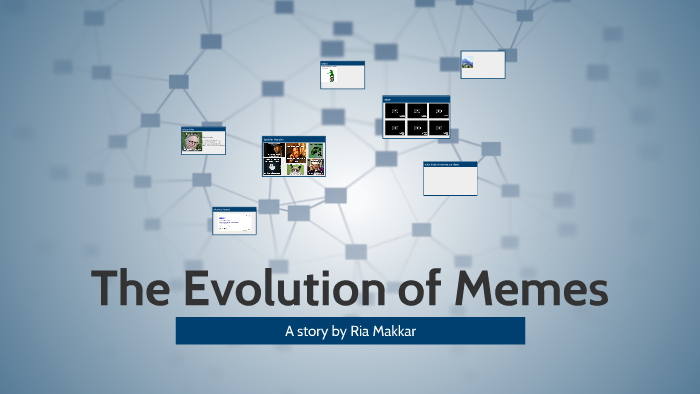 The Evolution of Memes by ria makkar on Prezi