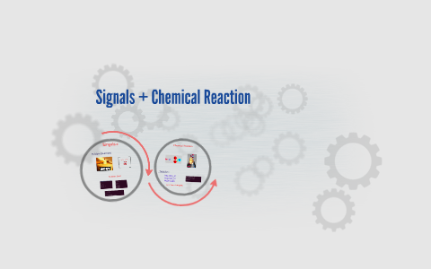 Signals + Chemical Reaction by mun chan on Prezi