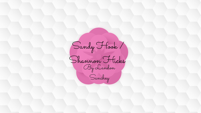 Sandy Hook / Shannon Hicks by Landon Sanchey on Prezi
