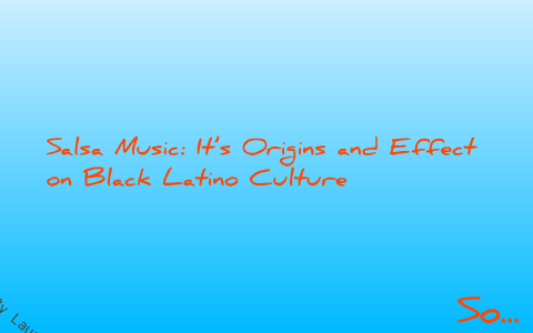 Salsa Music Presentation by Lauren DeJesus on Prezi