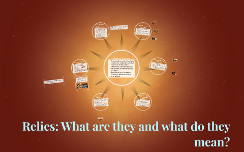 Relics: What are they and what do they mean? by Amanda Garzo on Prezi