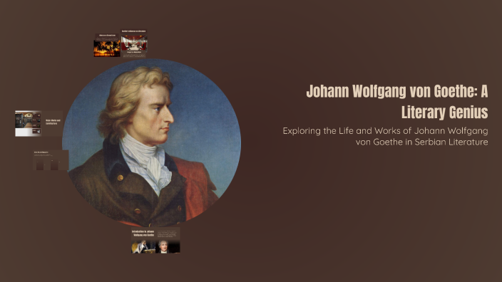 Johann Wolfgang von Goethe: A Literary Genius by Mia Zdravković on Prezi