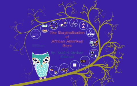 The Marginalization of African American Boys by Heidi Gardner on Prezi
