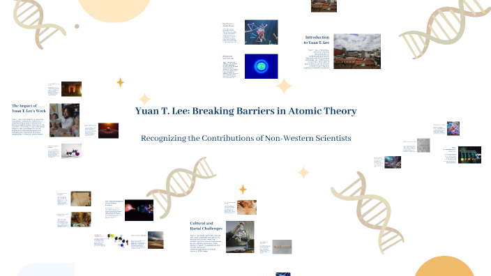 Yuan T. Lee: Breaking Barriers in Atomic Theory by Blanche Guo on Prezi
