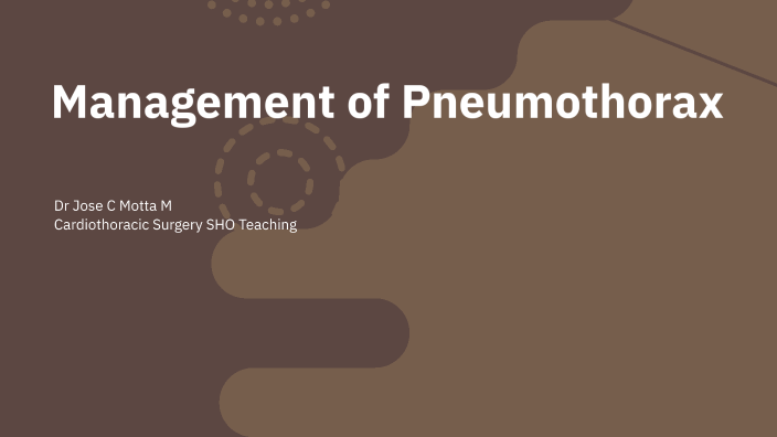 Management of Pneumothorax by José C Motta on Prezi