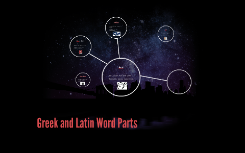 Greek and Latin Word Parts by Davina Srey on Prezi