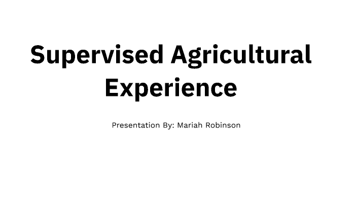 SAE- Supervised Agricultural Experiences by Mariah Robinson on Prezi