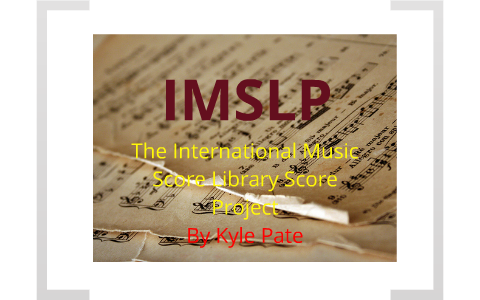 IMSLP by Kyle Pate on Prezi