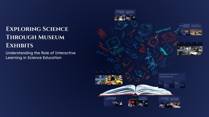 Exploring Science Through Museum Exhibits by Jordan Louie on Prezi