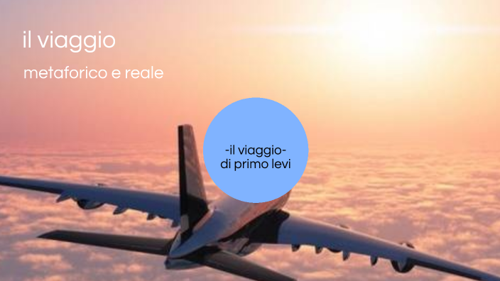 IL VIAGGIO METAFORICO E LETTERALE by COLLETTA SOFIA on Prezi