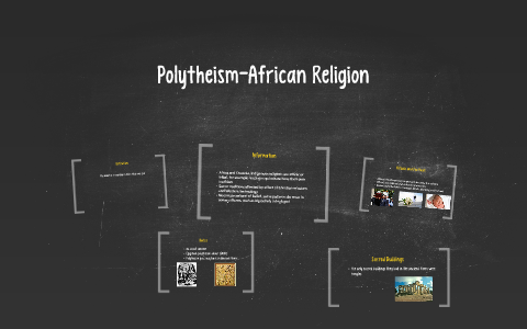 Polytheism-African Religion by Sam Berry on Prezi