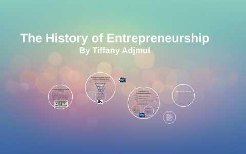 The History of Entrepreneurship by Tiff A on Prezi