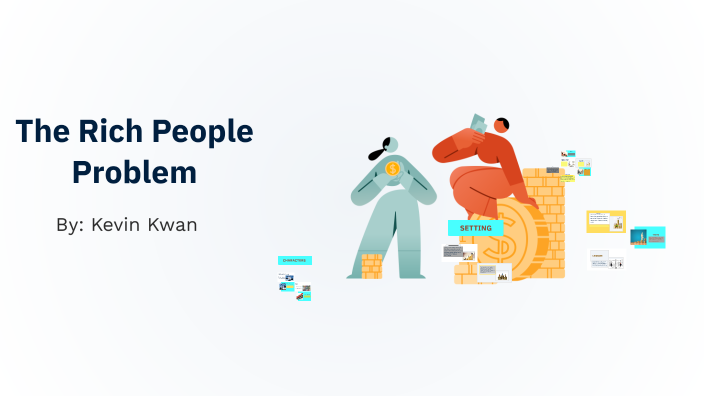 The Rich People Problem by TOH Alambat on Prezi