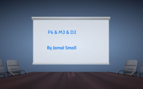 P6 & M3 & D2 by jamal small on Prezi
