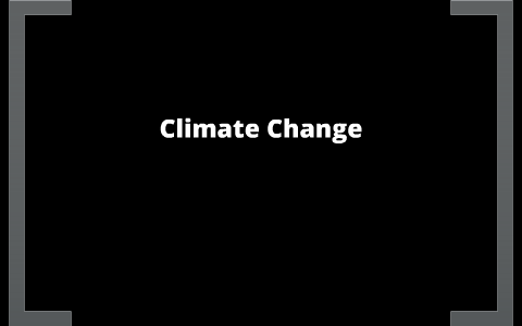 Climate Change by Froggi VanRiper on Prezi