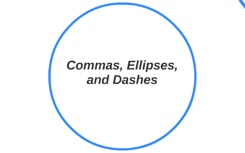 Commas, Ellipses, and Dashes by Linda So on Prezi