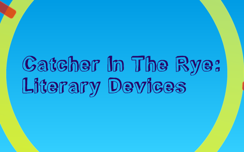 Catcher in the Rye: Literary Devices by Ayomide Sekiteri on Prezi