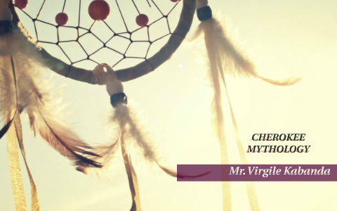 CHEROKEE MYTHOLOGY by Pinet Pinet Pinet Pinet on Prezi