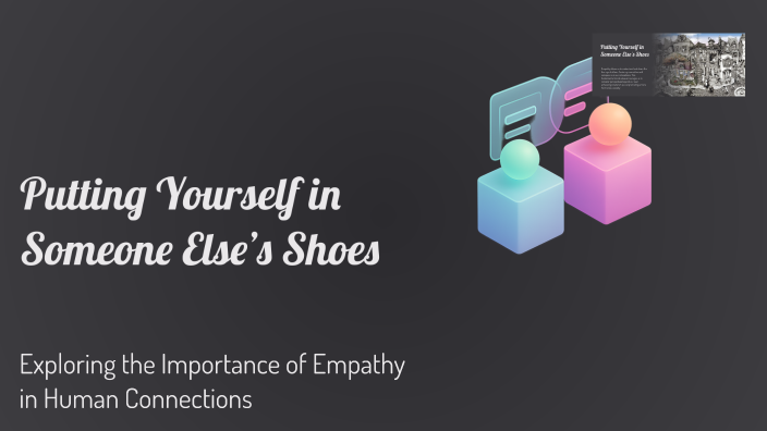 Putting Yourself in Someone Else’s Shoes by Mygmarhand Batnasan on Prezi